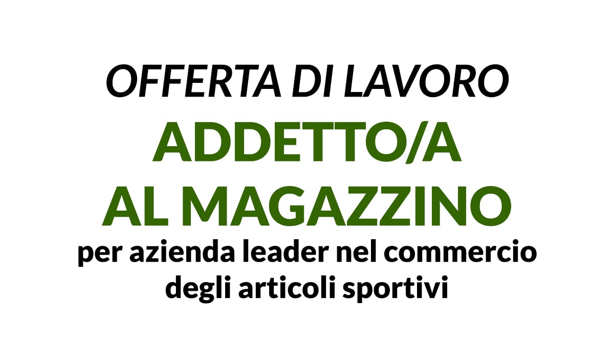 ADDETTO/A AL MAGAZZINO per azienda leader nel commercio degli articoli ...