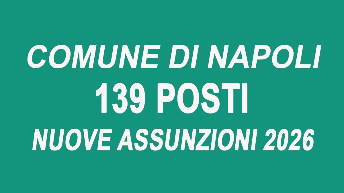 139 POSTI NEL COMUNE DI NAPOLI APPROVATA LA DELIBERA PER LE ASSUNZIONI NEL 2026, NUOVO CONCORSO ...