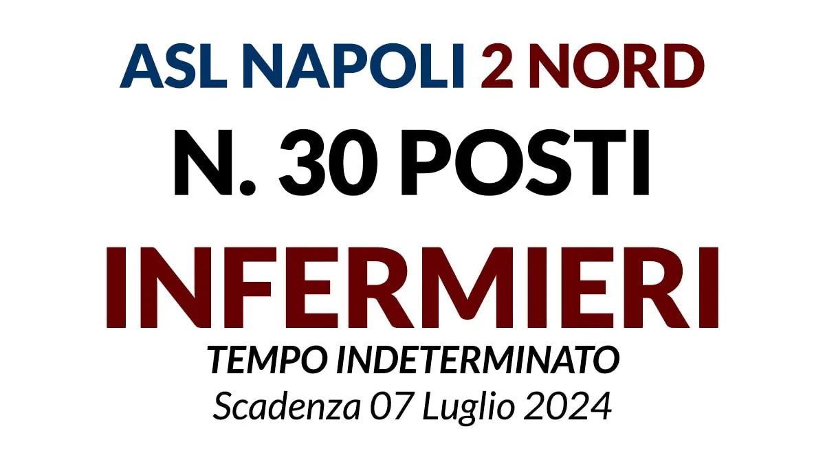 30 posti INFERMIERE a tempo indeterminato concorso ASL NAPOLI 2 NORD ...