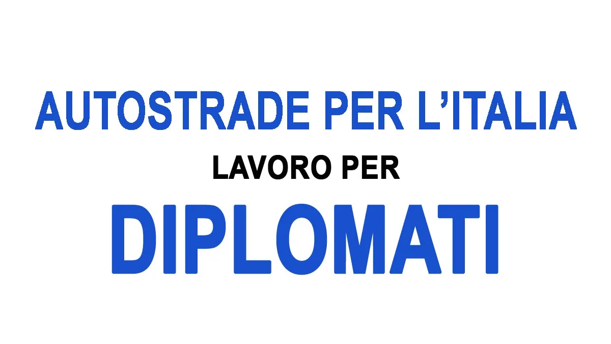 LAVORO PER DIPLOMATI, AUTOSTRADE PER L'ITALIA RICERCA PERSONALE DA ASSUMERE COME OPERATORE ...