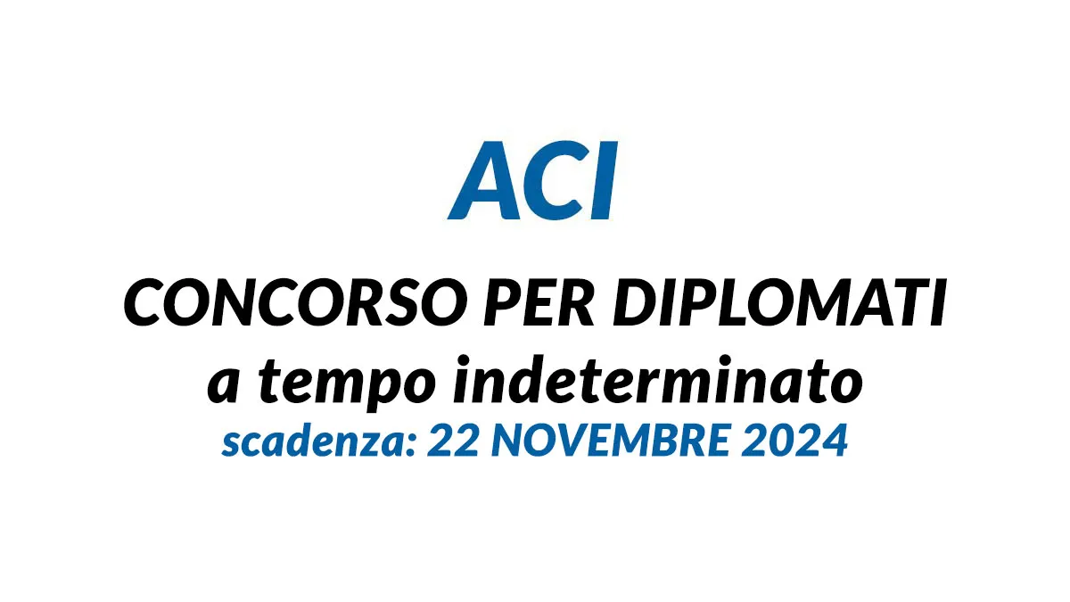 Bando ACI per ASSISTENTI DIPLOMATI a tempo indeterminato, Concorso pubblico ACI 2024 - WorkISJob