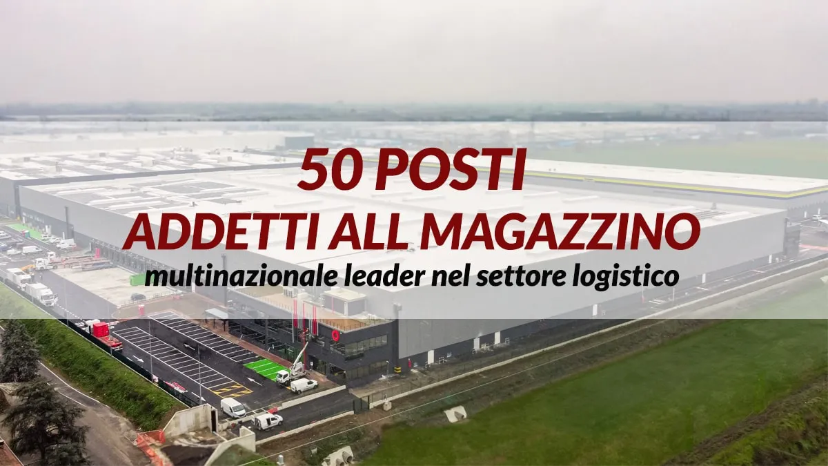 50 POSTI PER ADDETTI AL MAGAZZINO PER MULTINAZIONALE LEADER SETTORE ...