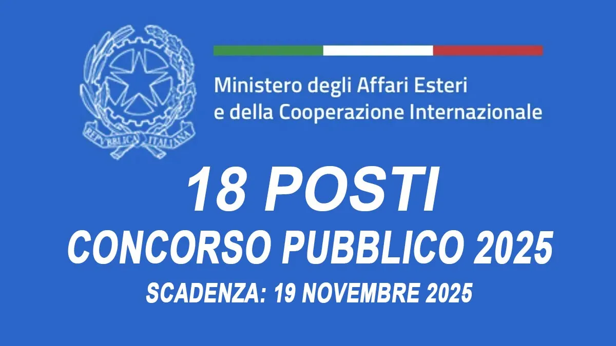 18 posti CONCORSO PUBBLICO 2025 Ministero degli affari esteri (MAECI ...